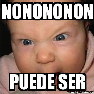 Meme Bebe furioso - Nonononon Puede ser - 31433252