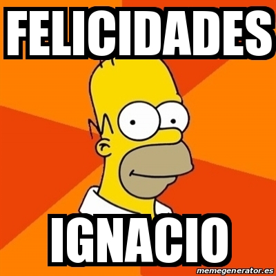 Meme Homer - FELICIDADES Ignacio - 31433268