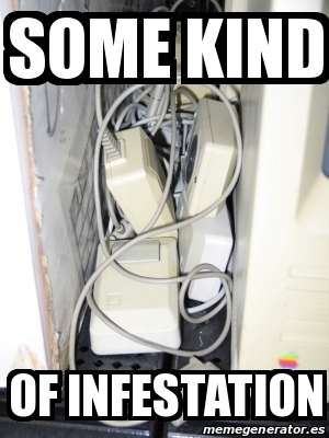 Meme Personalizado - Some Kind of infestation - 31433386