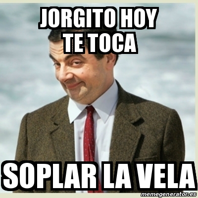 Meme Mr Bean - Jorgito hoy te toca Soplar la vela - 31433722