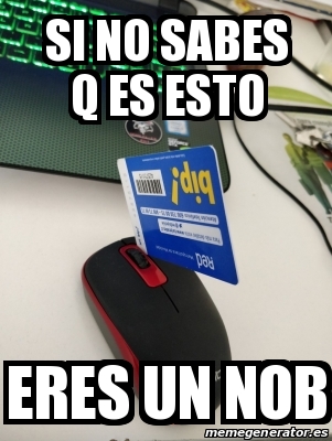 Meme Personalizado - Si no sabes q es esto Eres un NoB - 31433852