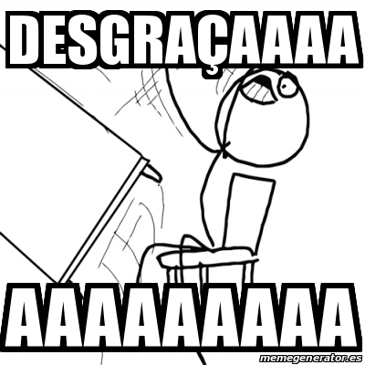 Meme Desk Flip Rage Guy - DESGRAÃ‡AAAA aaaaaaaaa - 31434248