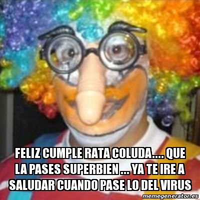 Meme Personalizado - FELIZ CUMPLE RATA COLUDA.... QUE LA PASES ...