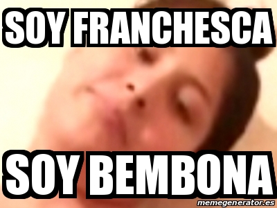 Meme Personalizado - Soy Franchesca Soy Bembona - 31434456