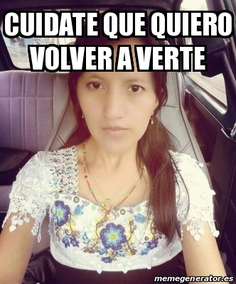 Meme Personalizado - Cuidate que quiero volver a verte - 31434528