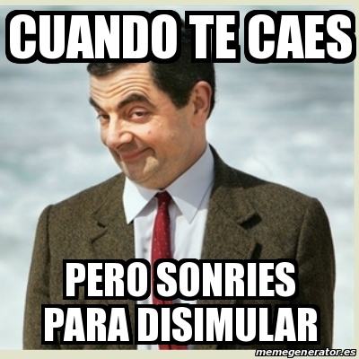 Meme Mr Bean - CUANDO TE CAES PERO SONRIES PARA DISIMULAR - 31434609