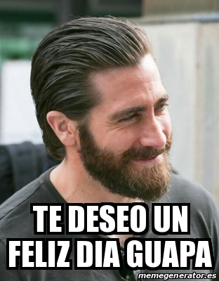 Meme Personalizado - Te deseo un feliz dia guapa - 31435031