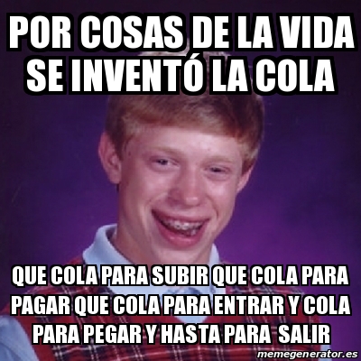 Meme Bad Luck Brian - Por cosas de la vida se inventÃ³ la cola Que cola para subir que cola para ...
