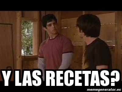 Meme Personalizado - y las recetas? - 31435146