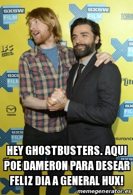 Meme Personalizado - Hey ghostbusters. Aqui poe dameron para desear ...