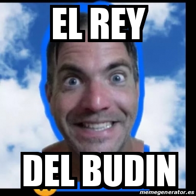 Meme Personalizado - El rey Del budin - 31435484