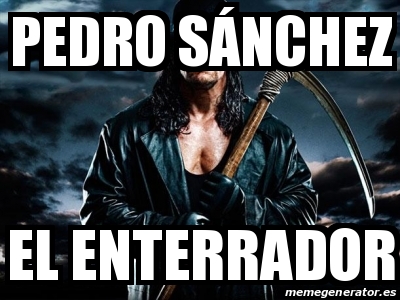 Meme Personalizado - pedro sÃ¡nchez el enterrador - 31435876