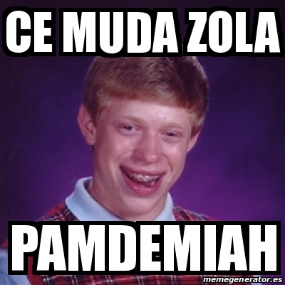 Meme Bad Luck Brian - Ce Muda zola Pamdemiah - 31436221