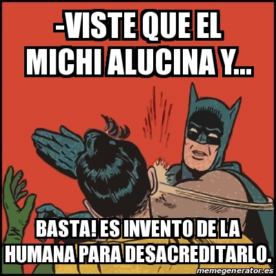 Meme Batman slaps Robin - -Viste que el Michi alucina y... Basta! Es ...