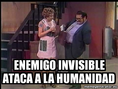 Meme Personalizado - enemigo invisible ataca a la humanidad - 31436882