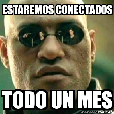 Meme What If I Told You - ESTAREMOS CONECTADOS TODO UN MES - 31436888
