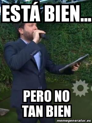 Meme Personalizado - EstÃ¡ bien... Pero no tan bien - 31436932