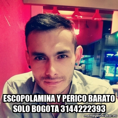 Meme Personalizado - escopolamina y perico barato solo bogota ...