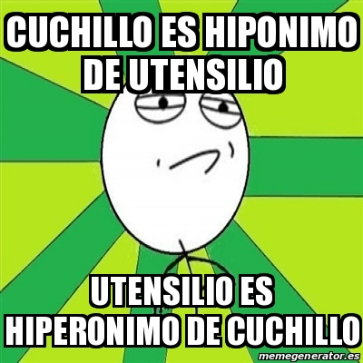 Meme Challenge Accepted - cuchillo es hiponimo de utensilio utensilio ...