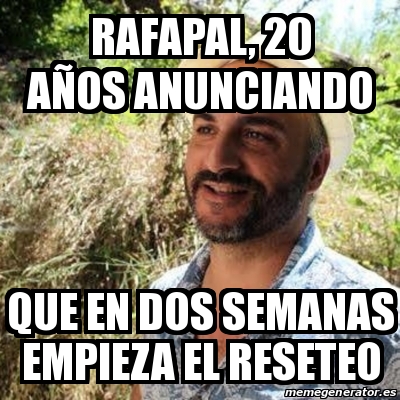 Meme Personalizado - rafapal, 20 aÃ±os anunciando que en dos semanas ...