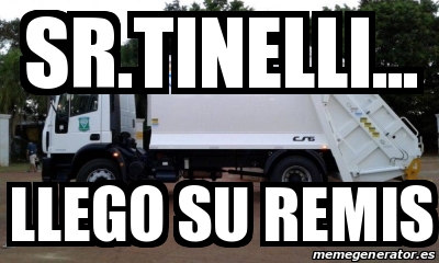Meme Personalizado - Sr.Tinelli... Llego su remis - 31437603