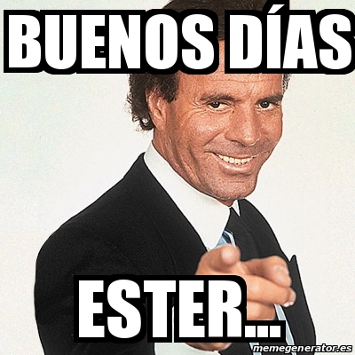 Meme Julio Iglesias - Buenos dÃ­as ESTER... - 31437612
