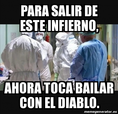 Meme Personalizado - Para salir de este infierno, Ahora toca bailar con ...