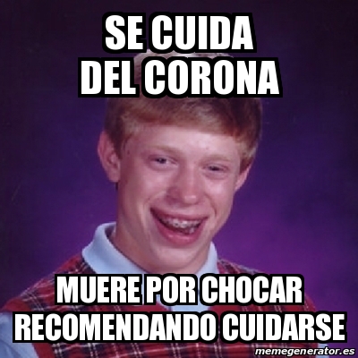 Meme Bad Luck Brian - Se cuida del Corona muere por chocar recomendando ...