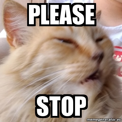 Meme Personalizado - PLEASE STOP - 31438143