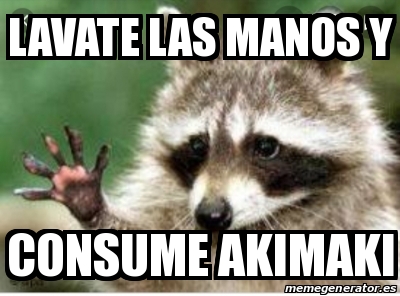 Meme Personalizado - Lavate las manos y Consume akimaki - 31439000