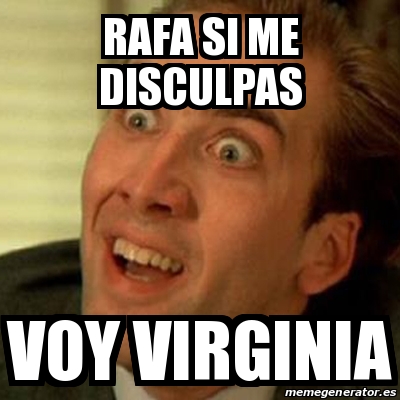 Meme No me digas - Rafa si me disculpas Voy virginia - 31439417