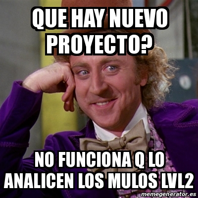 Meme Willy Wonka - Que hay Nuevo proyecto? No funciona q lo analicen ...