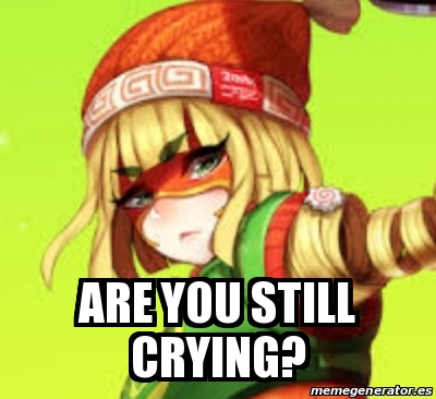 Meme Personalizado - Are you still crying? - 31439727