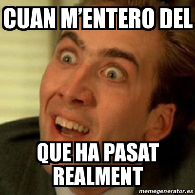 Meme No me digas - Cuan mâ€™entero del que ha pasat realment - 31440089