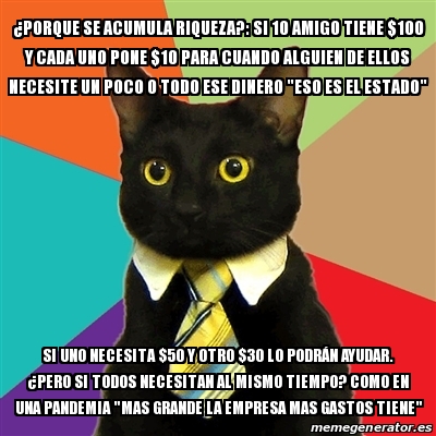 Meme Business Cat - Â¿porque se acumula riqueza?: si 10 amigo tiene ...