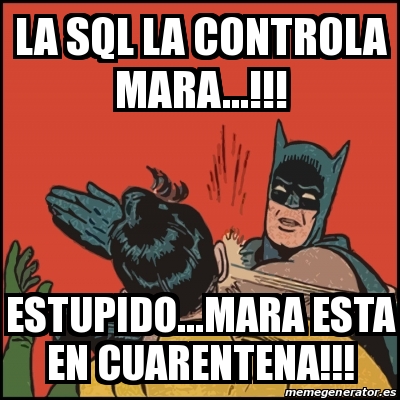 Meme Batman slaps Robin - La SQL la controla Mara...!!! Estupido...Mara ...