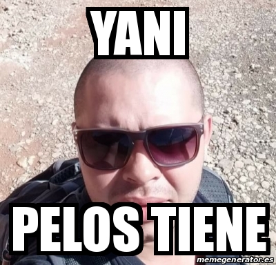 Meme Personalizado - Yani Pelos tiene - 31440297