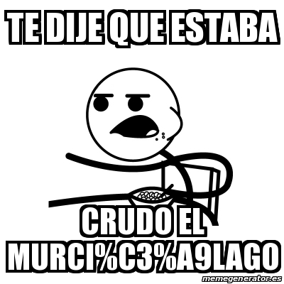 Meme Cereal Guy - Te dije que estaba Crudo el murci%C3%A9lago - 31440342