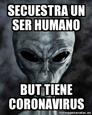 Meme Personalizado - Secuestra un ser humano But tiene Coronavirus ...