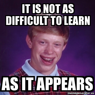 Meme Bad Luck Brian - it is not as difficult to learn as IT APPEARS ...