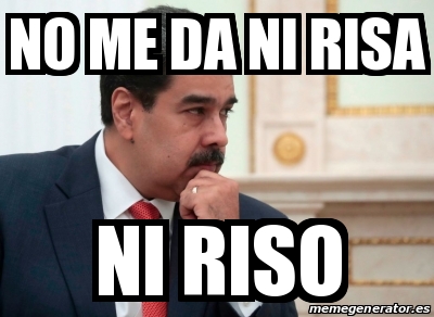 Meme Personalizado - No me da ni risa Ni riso - 31441040