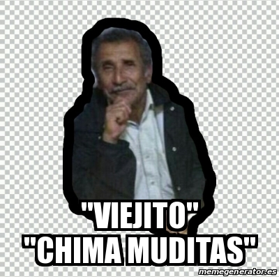 Meme Personalizado - "Viejito" "chima muditas" - 31441071