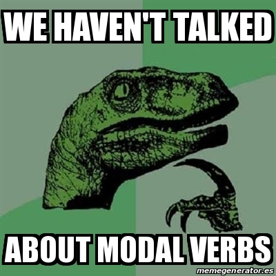 Meme Filosoraptor - we haven't talked ABOUT MODAL VERBS - 31441226