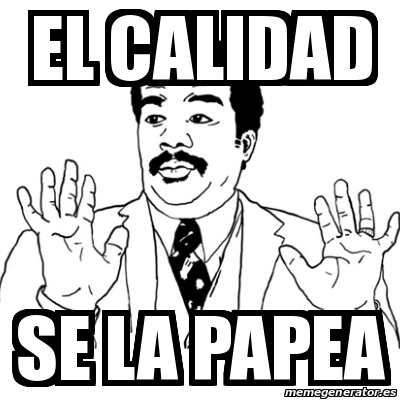Meme Ay Si - EL CALIDAD SE LA PAPEA - 31441242