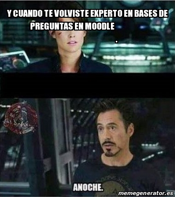 Meme Personalizado - Y cuando te volviste experto en bases de preguntas ...