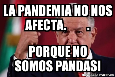 Meme Personalizado - La Pandemia no nos afecta. . porque no somos ...
