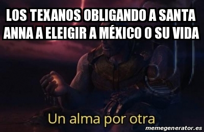 Meme Personalizado - Los texanos obligando a Santa Anna a eleigir a MÃ ...