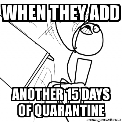 Meme Desk Flip Rage Guy - WHEN they add Another 15 days of quarantine ...