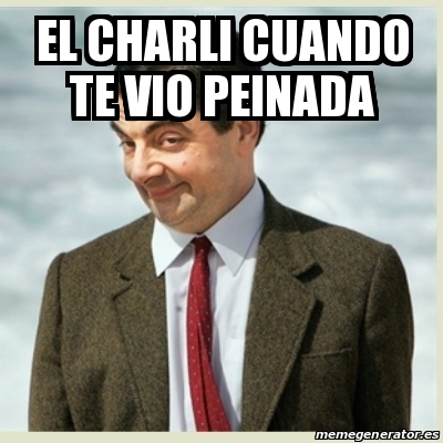 Meme Mr Bean - El charli cuando te vio peinada - 31443156
