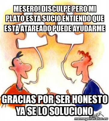 Meme Personalizado - Mesero! Disculpe pero mi plato esta sucio entiendo ...